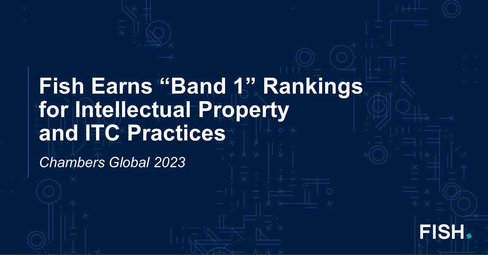Fish & Richardson Earns "Band 1" Rankings in the U.S. for Intellectual ...