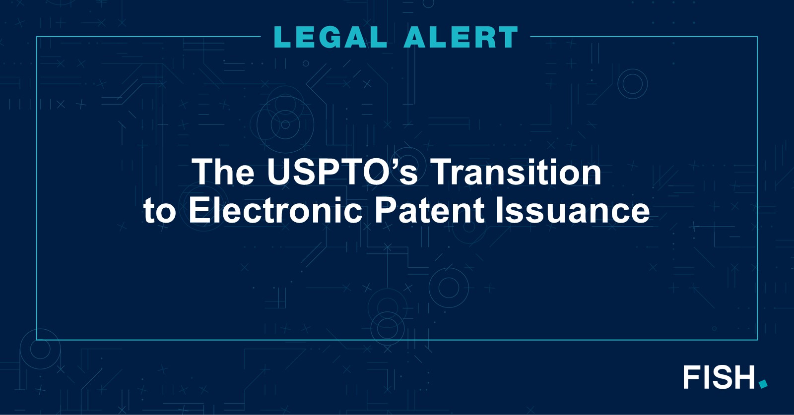 Legal Alert: The USPTO’s Transition to Electronic Patent Issuance and ...