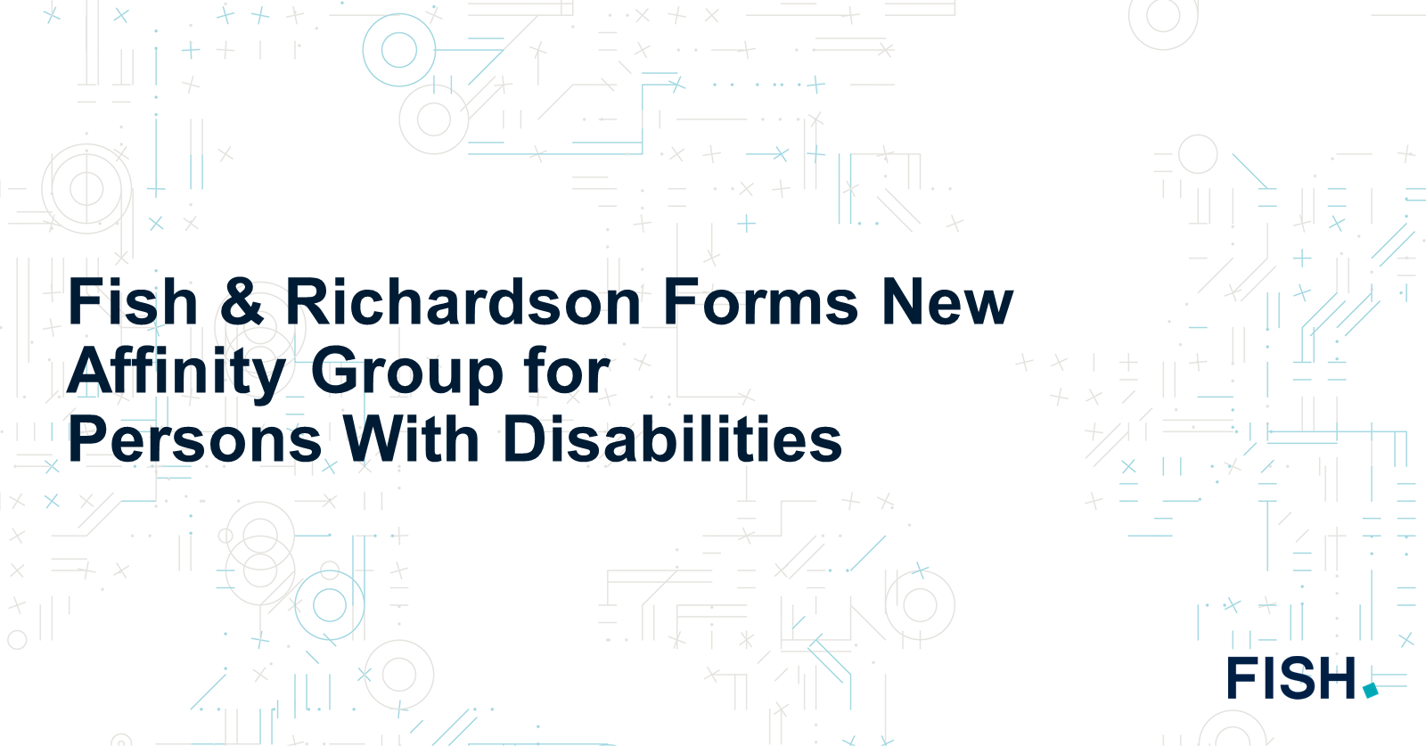 Fish & Richardson Forms New Affinity Group for Persons with Disabilities