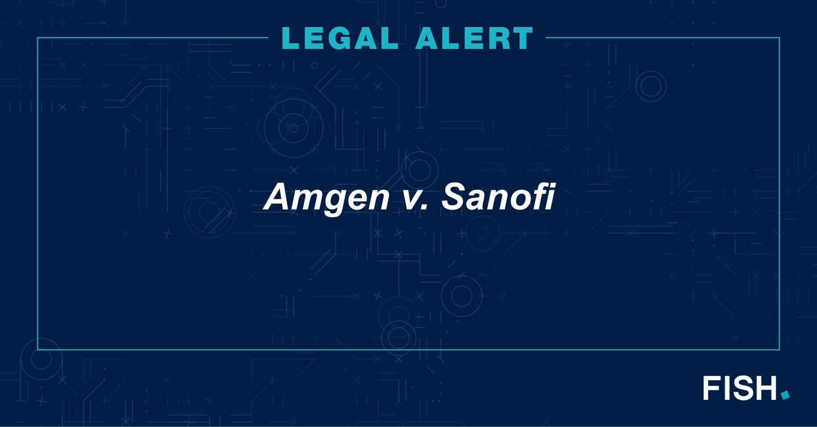 Legal Alert: Amgen v. Sanofi