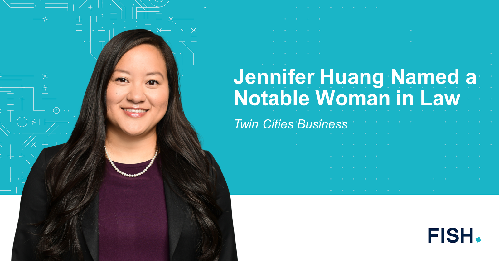 Fish & Richardson Principal Jennifer Huang Named a 2023 Notable Woman ...